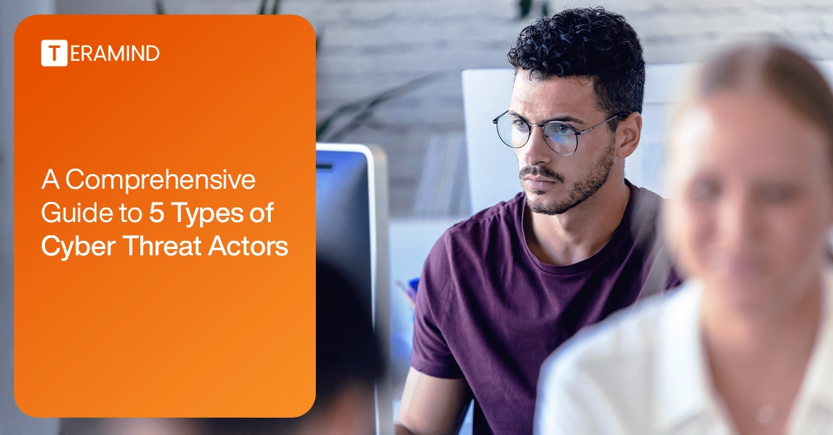 A Comprehensive Guide to 5 Types of Threat Actors